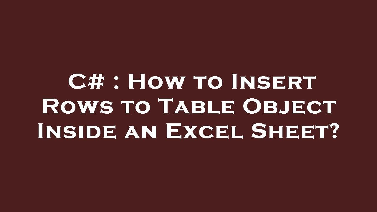 C# : How to Insert Rows to Table Object Inside an Excel Sheet? - YouTube