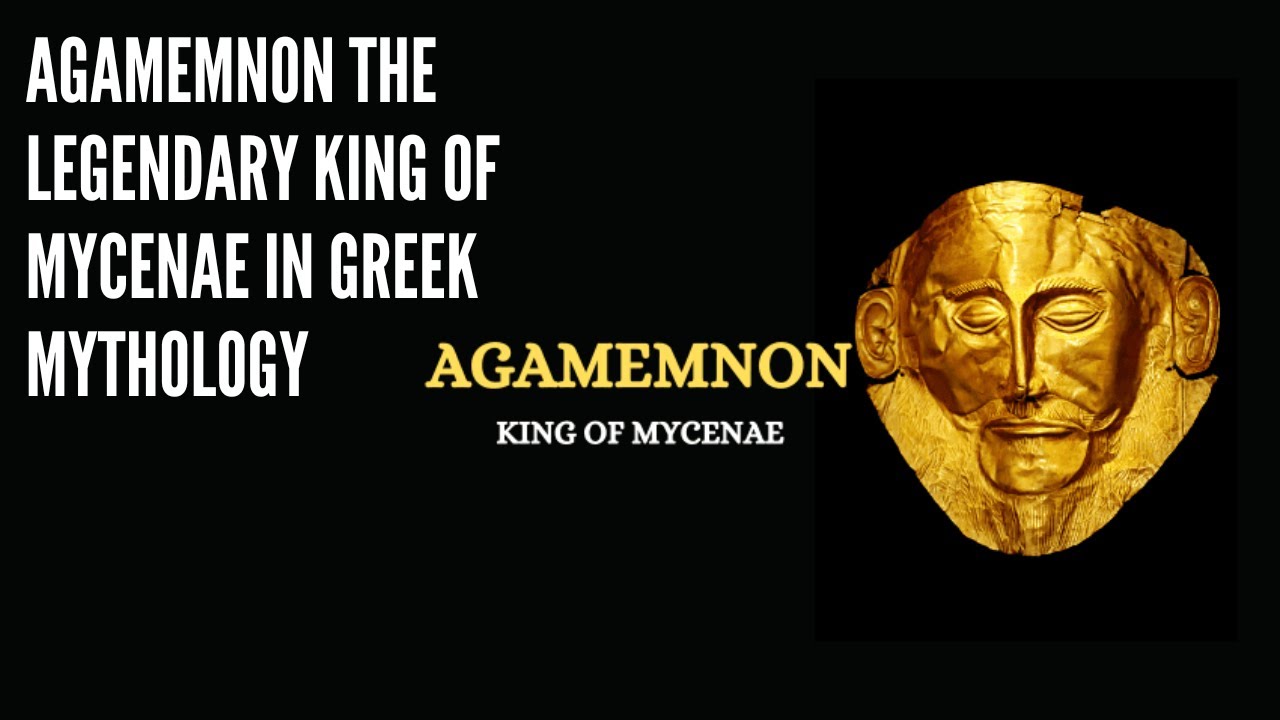 Agamemnon The Legendary King of Mycenae in Greek Mythology - YouTube
