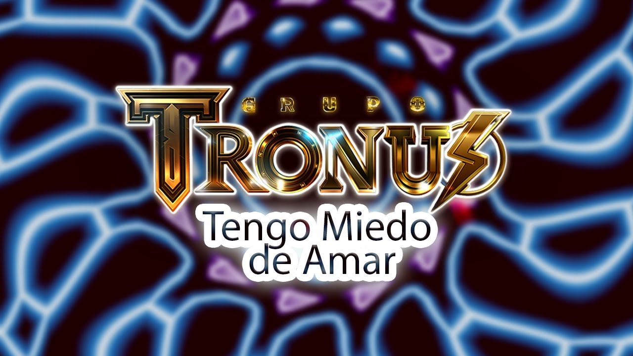 Grupo Tronus - Tengo miedo de amar - YouTube