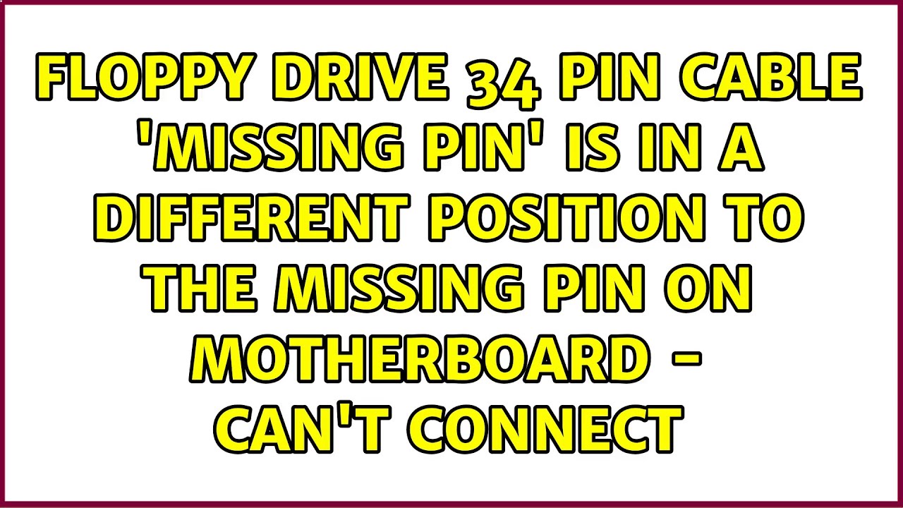 Floppy Drive 34 pin Cable 'Missing Pin' is in a different position to ...