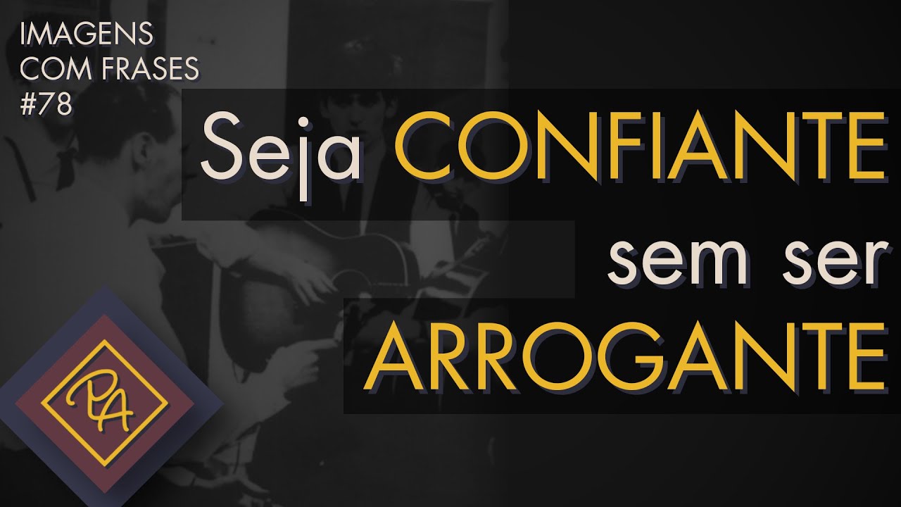 Seja confiante sem ser arrogante - Imagens com Frases #78 (2020) - YouTube