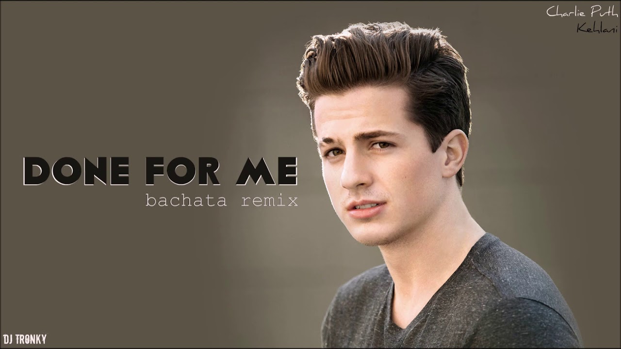 Charlie Puth ft. Kehlani - Done For Me (DJ Tronky Bachata Remix) - YouTube