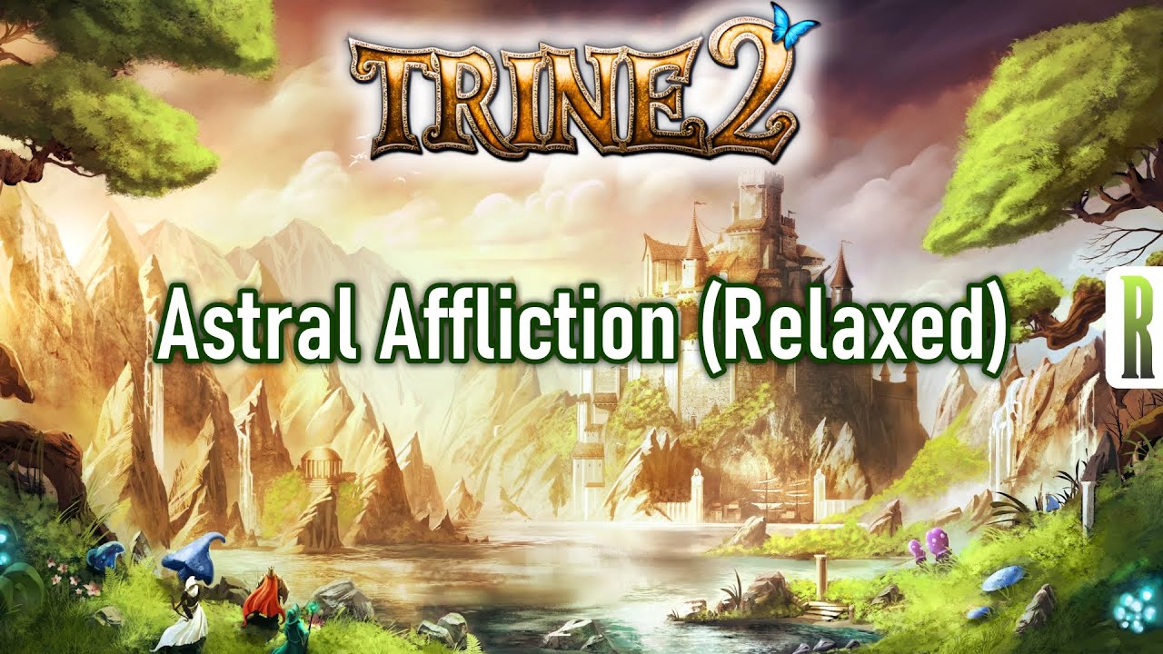 Astral Affliction (Relaxed) | Trine 2 - The Story Begins / Main Theme ...