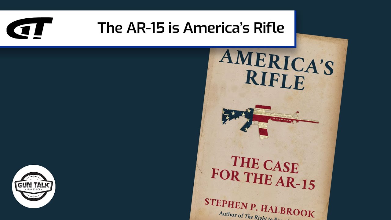 The AR-15 is America’s Rifle | Gun Talk Radio - YouTube