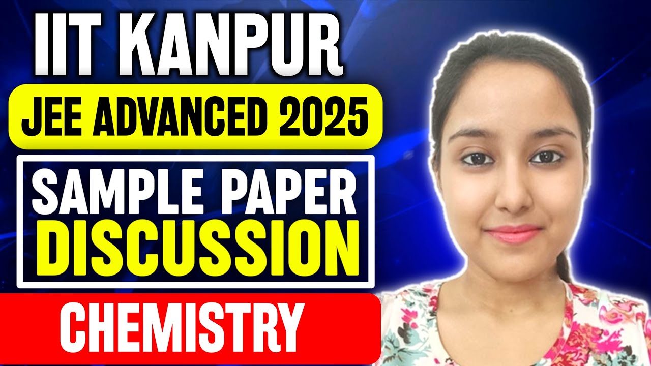 IIT KANPUR SAMPLE PAPER DISCUSSION | CHEMISTRY | JEE ADVANCED 2025 ...