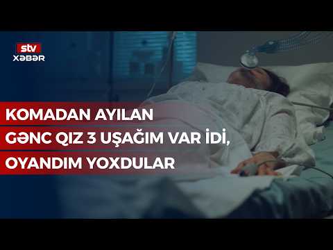 KOMADAN AYILAN GƏNC QIZ 3 UŞAĞIM VAR İDİ, OYANDIM YOXDULAR