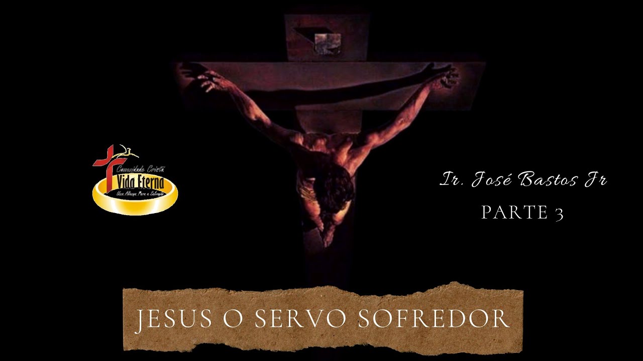 " JESUS: O SERVO SOFREDOR " (Parte 3) Ir. José Bastos Jr - YouTube