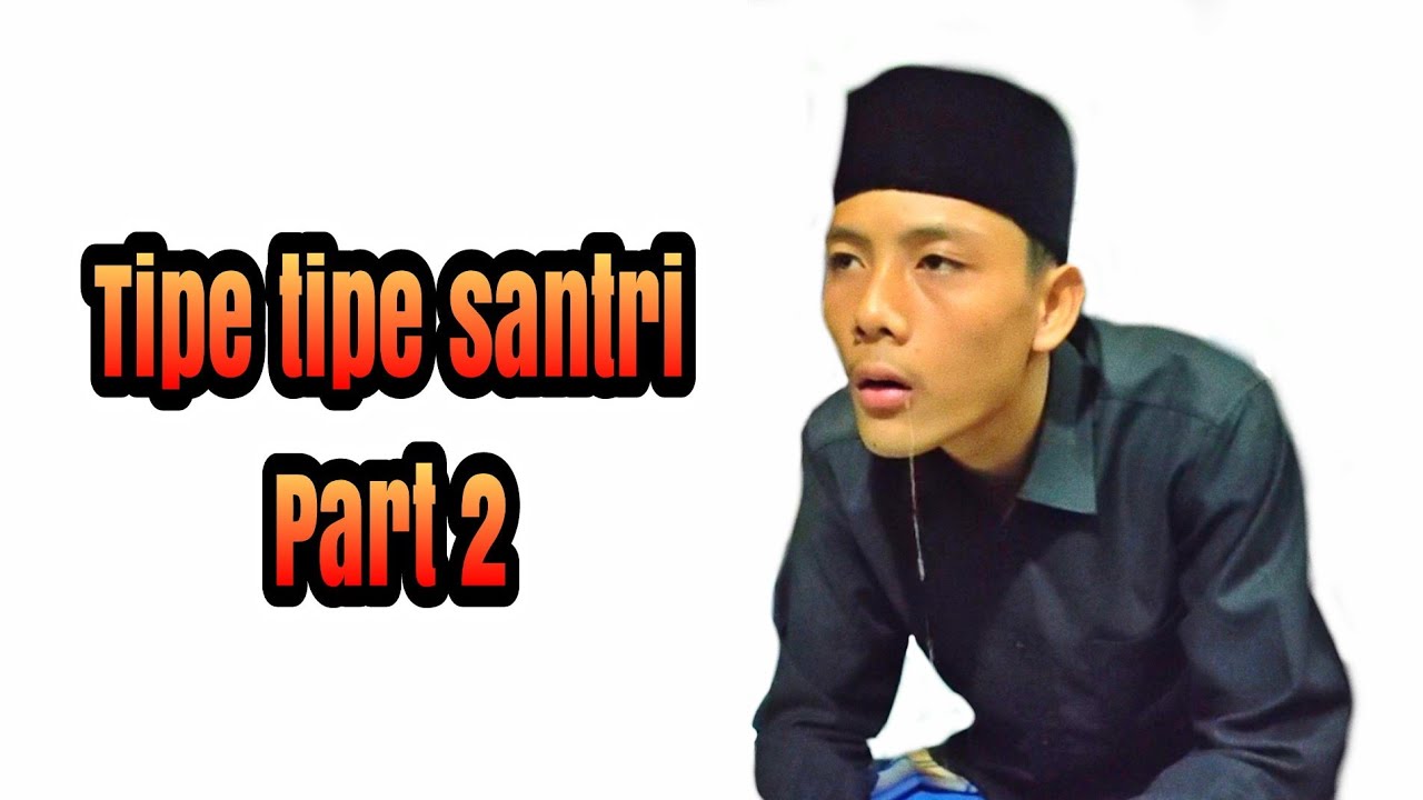 TIPE TIPE SANTRI (part 2) BY AL MADRUS #tipetipe #santri - YouTube