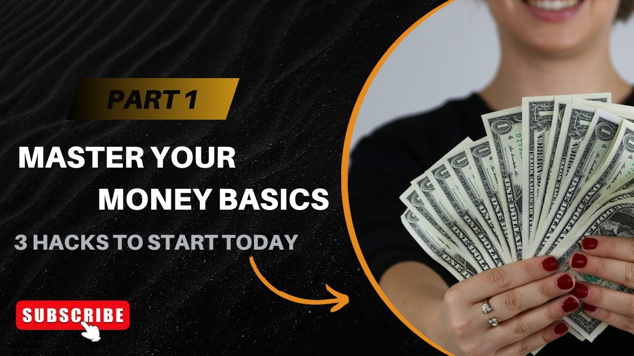 Part 1: Master Your Money Basics (3 Hacks to Start Today) - YouTube