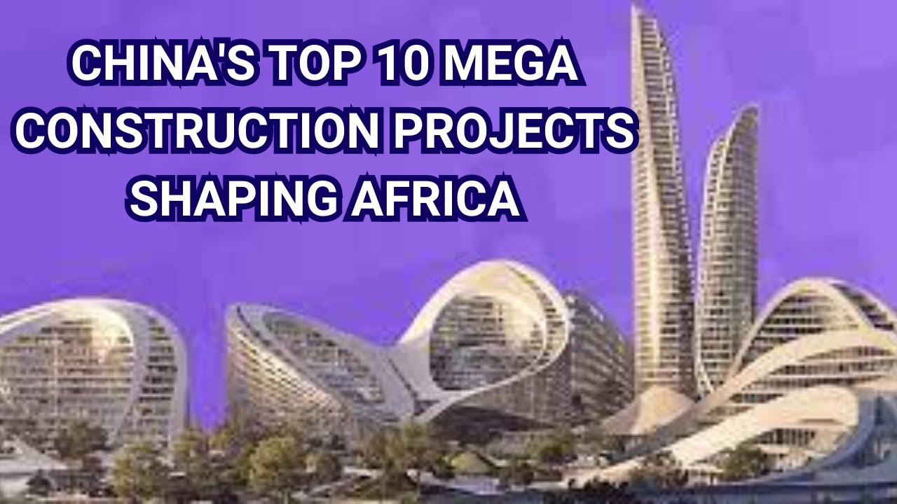 China's Top 10 Mega Construction Projects Shaping Africa - YouTube