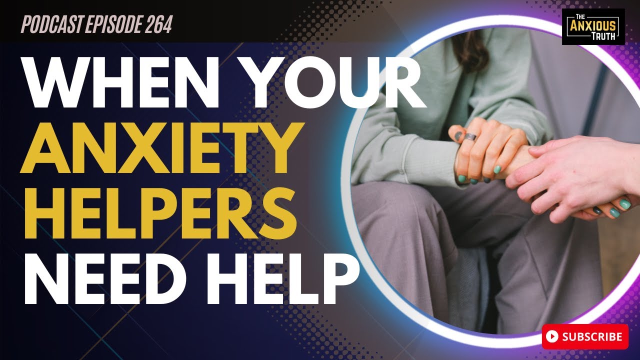 Anxiety Recovery: When Your Anxiety Helpers Need Help (Podcast Ep 264 ...