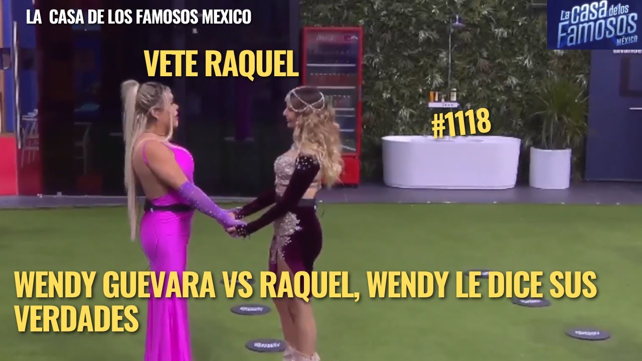 WENDY GUEVARA VS RAQUEL, WENDY LE DICE SUS VERDADES EN LA CASA DE LOS ...