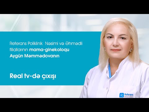 Referans Nəsimi və Əhmədli filiallarının  mama-ginekoloqu Aygün Məmmədovanın Real Tv-də çıxışı