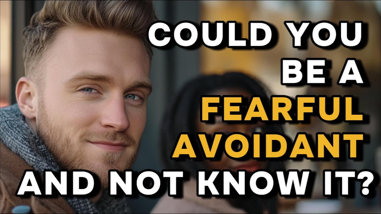 Are you a fearful avoidant? Find out - A Gentleman's Perspective - YouTube