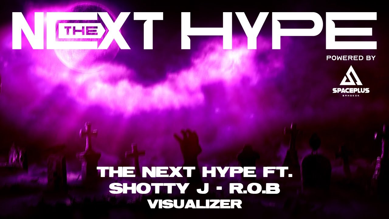 THE NEXT HYPE ft. Shotty J - R.O.B (Visualizer) | THE NEXT HYPE Powered by SPACEPLUS BANGKOK ...