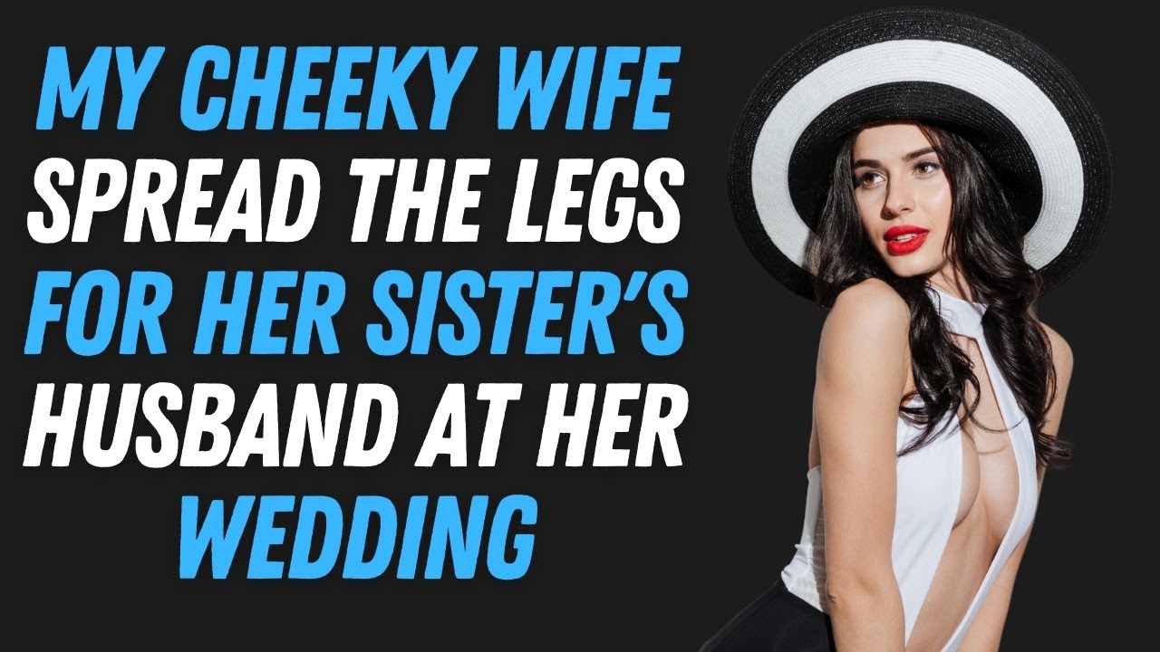 My Cheeky Wife Spread The Legs For Her Sisters Husband At Her Wedding