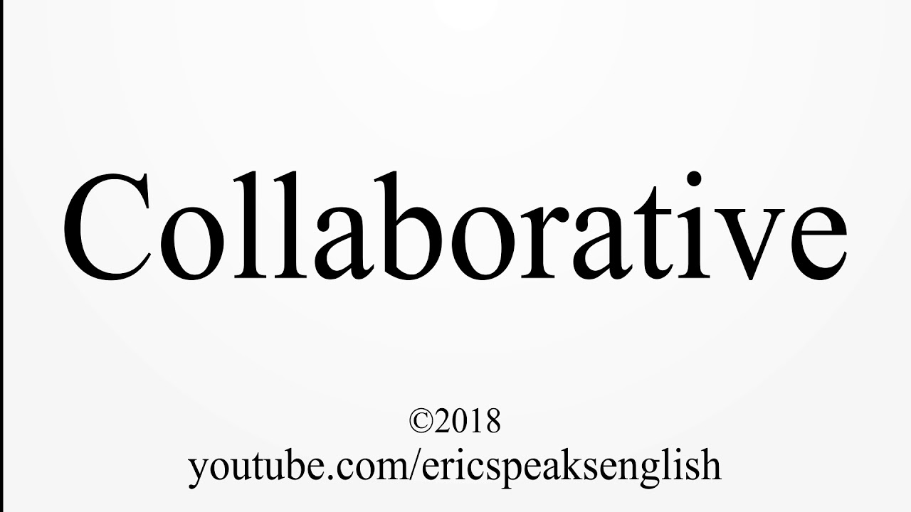 How to Pronounce Collaborative - YouTube