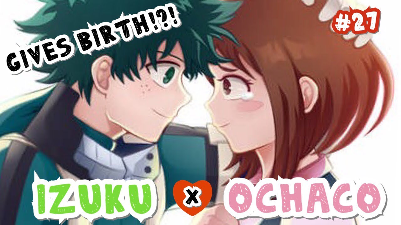OCHACO GIVES BIRTH!!! 1/2 | Izuku x Ochaco #27 - YouTube