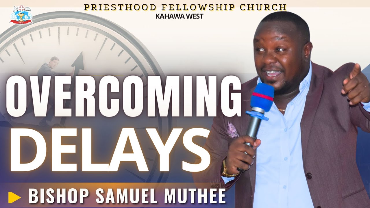 OVERCOMING DELAYS | BISHOP SAMUEL MUTHEE - YouTube