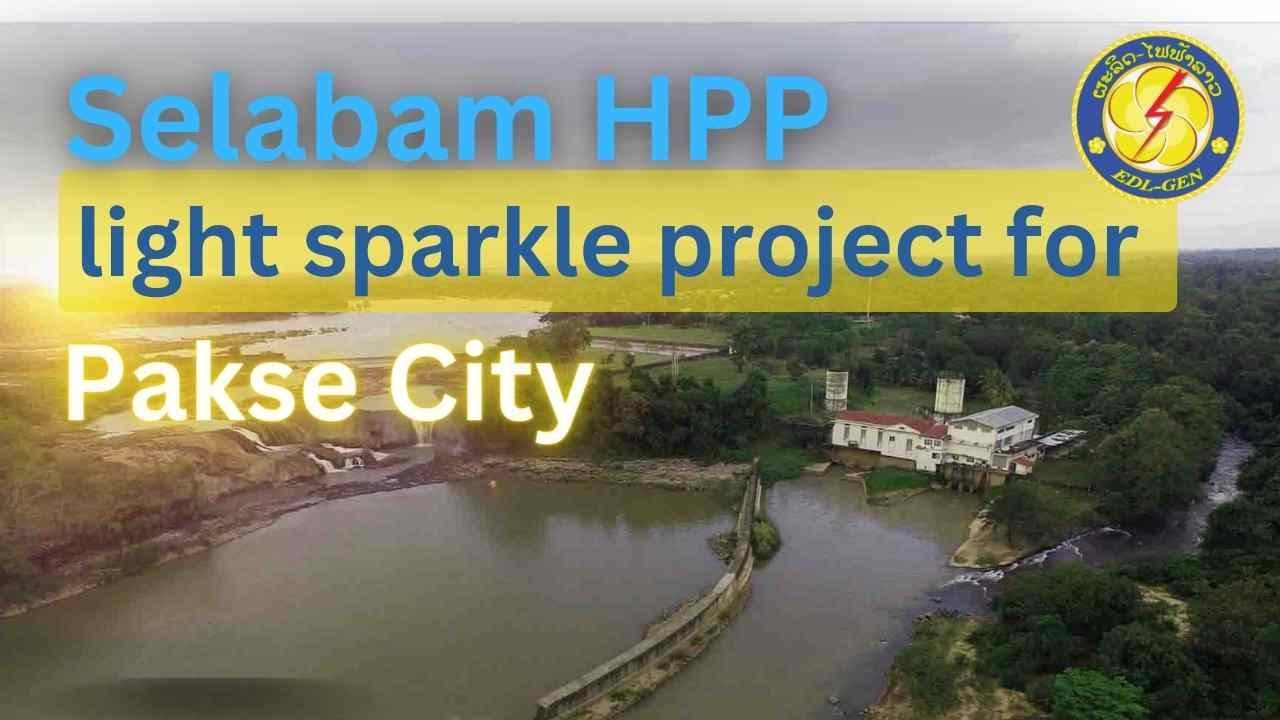 Selabam hydro power plan, light sparkle project for Pakse City - YouTube