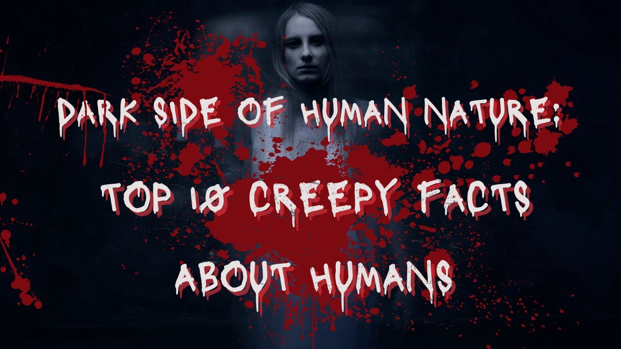 The Dark Side of Human Nature: 10 Creepy Facts about Humans - YouTube
