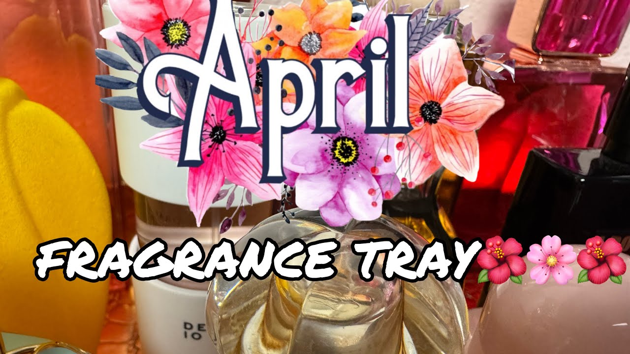 MY APRIL PERFUME TRAY! PERFECT FRAGRANCES FOR SPRING🌺🌸🌺 - YouTube