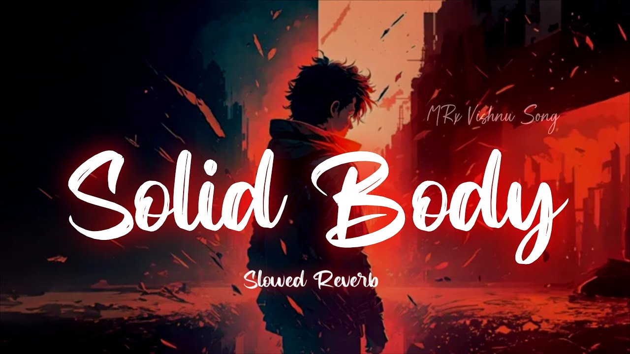 Solid Body Slowed And Reverb LoFi By MRx Vishnu Song #lofi #song #music ...
