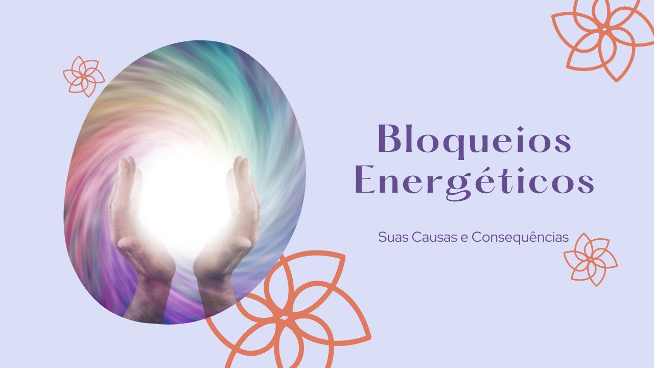 O Que São Bloqueios Energéticos, Suas Causas e Consequências - Parte 1 ...