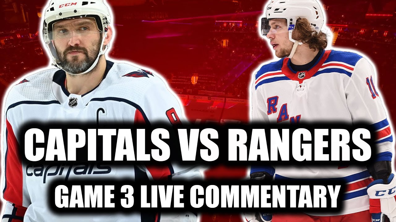 New York Rangers vs Washington Capitals Game 3 LIVE COMMENTARY - YouTube