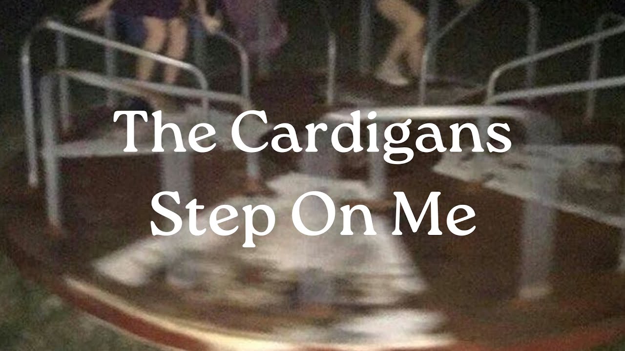 The Cardigans - Step On Me lyrics - YouTube