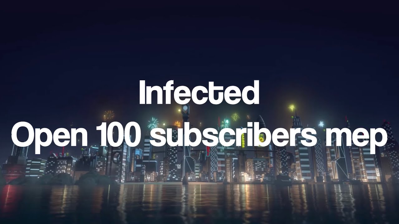 Infected - Open 100 subscribers mep - YouTube