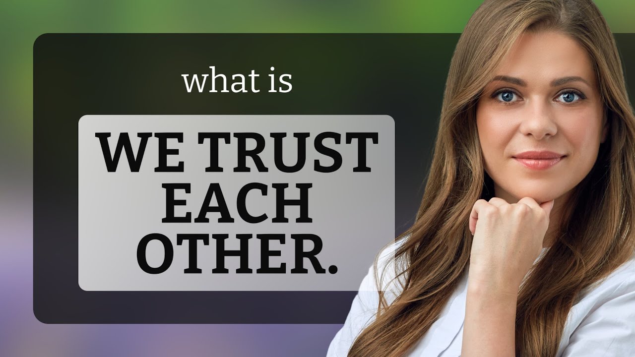 Understanding Trust: "We Trust Each Other" - YouTube