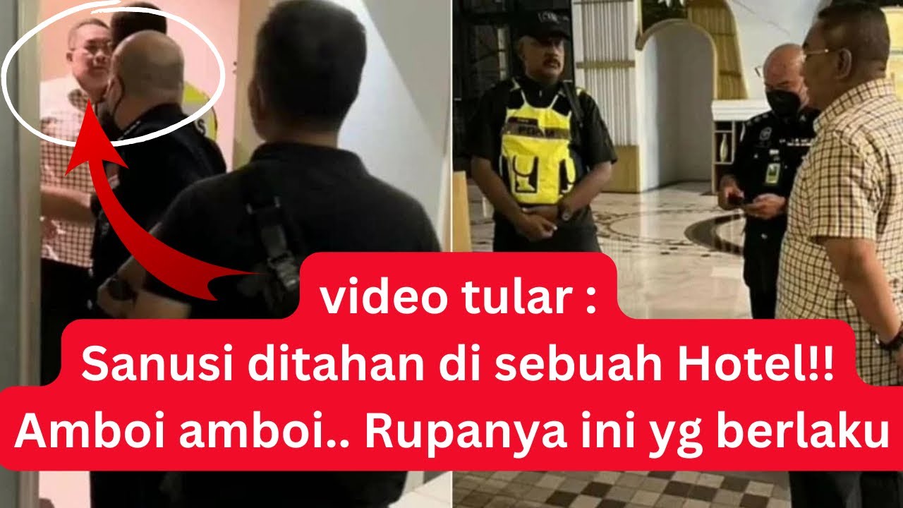 VIDEO TULAR SANUSI DITAHAN POLIS DI SEBUAH HOTEL.. amboi2 Sanusi ...