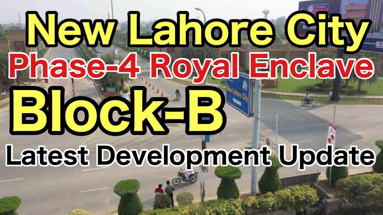 New Lahore City Phase 4 Block B | Royal Enclave B Latest Development ...