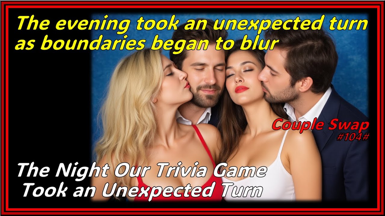 Couple Swap 104 The Night Our Trivia Game Took An Unexpected Turn