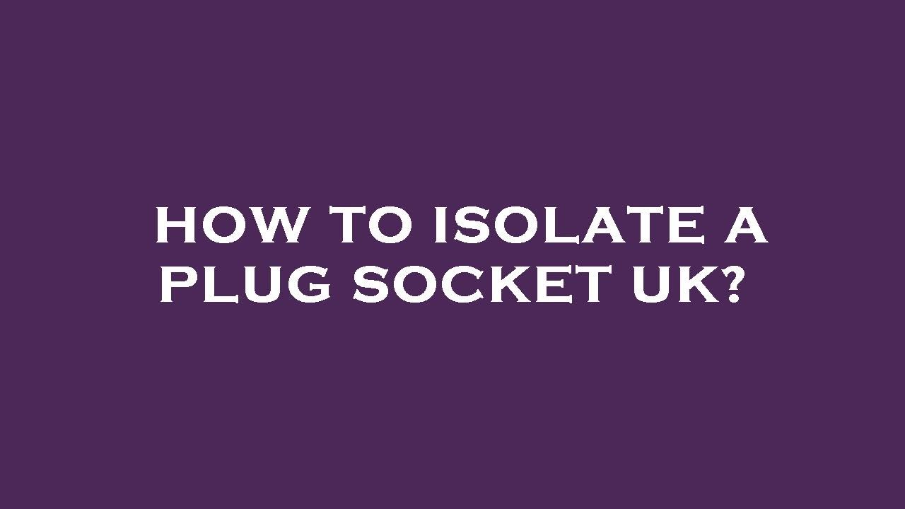 How to isolate a plug socket uk? - YouTube