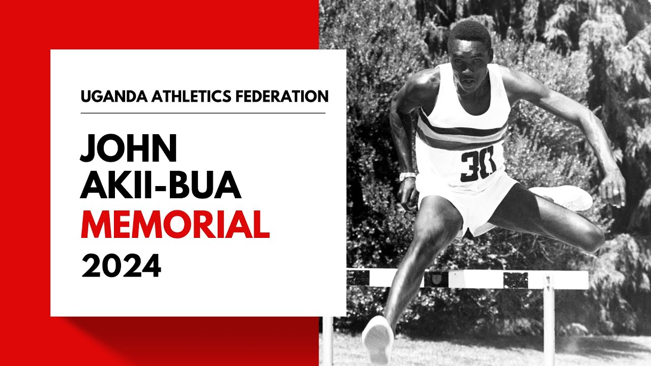UGANDA ATHLETICS FEDERATION JOHN AKII BUA MEMORIAL CHAMPIONSHIPS 2024 ...