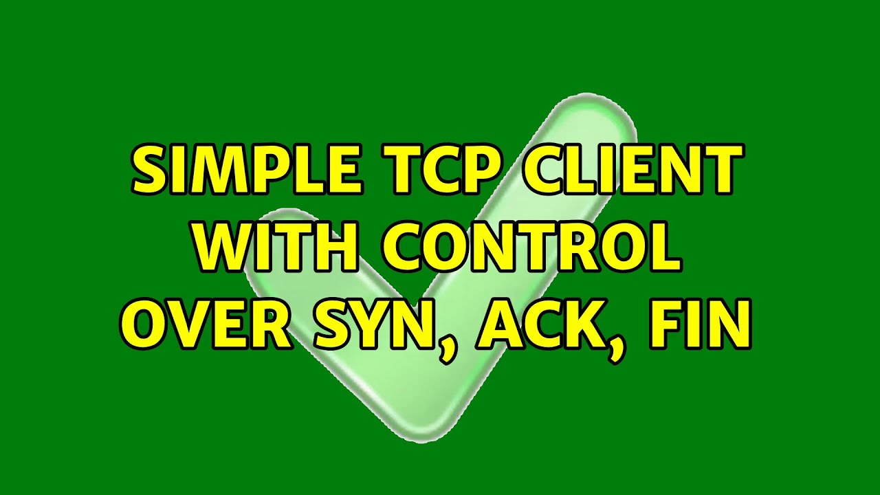 Simple TCP client with control over SYN, ACK, FIN - YouTube