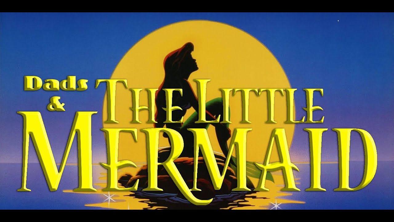 the Little Mermaid and Dads - the Obsessive Digs Disney (Ep 19) - YouTube