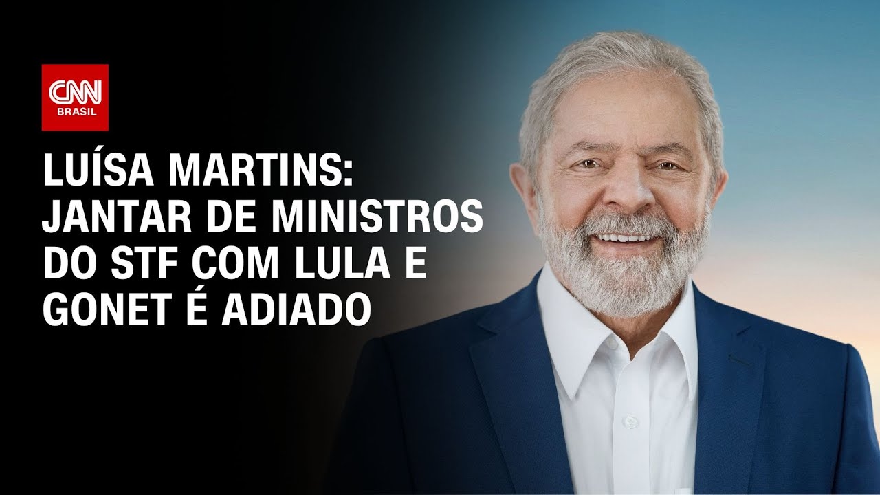 Luísa Martins: Jantar de ministros do STF com Lula e Gonet é adiado ...