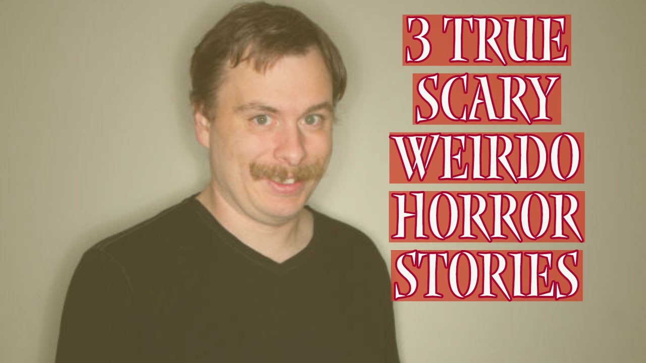 3 True Scary Weirdo Horror Stories - YouTube