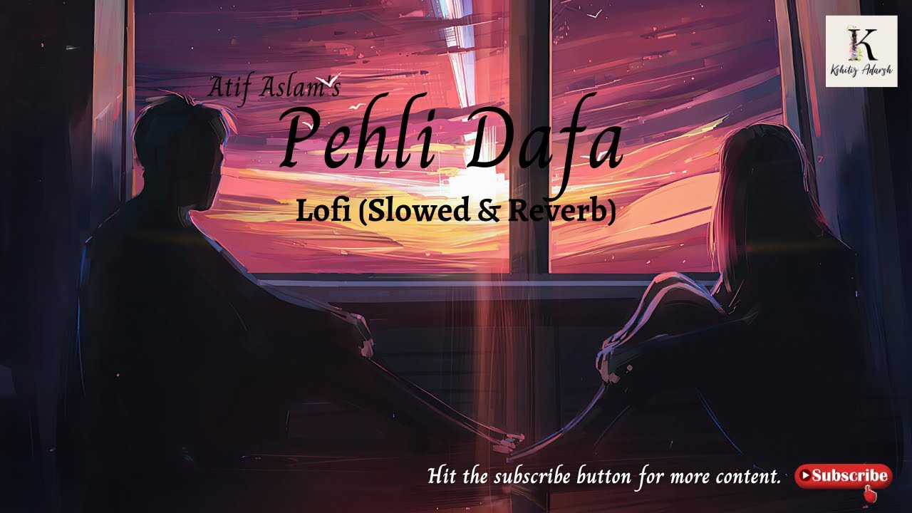 Pehli Dafa - Lofi (Slowed & Reverb) | Atif Aslam | Aesthetic Jukebox | Kshitiz Adarsh - YouTube
