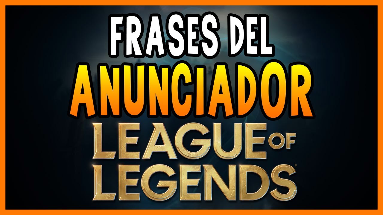 Todas las Frases del ANUNCIADOR de League of Legends (Audio Latino ...