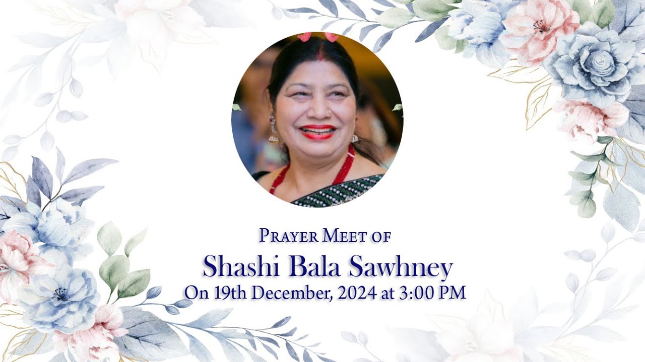 PRAYER MEET OF Shashi Bala Sawhney On 19th December, 2024 at 3:00 PM ...
