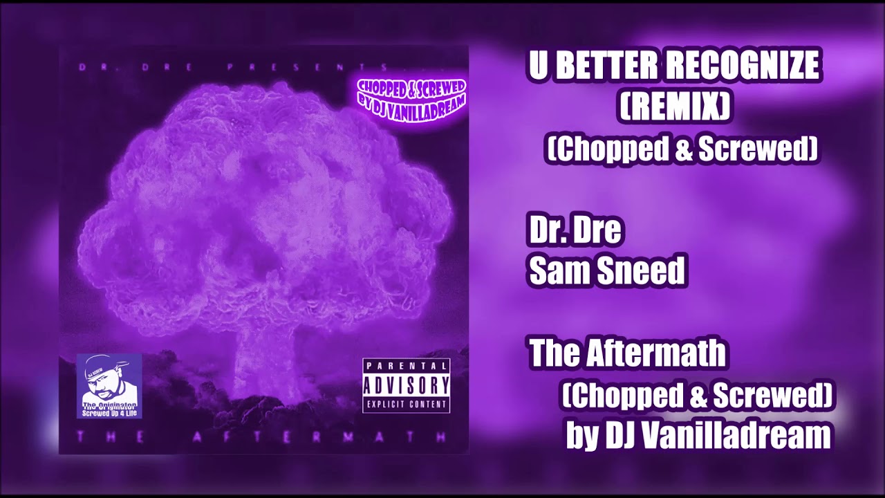 Dr. Dre ft. Sam Sneed - U Better Recognize (Remix) (Chopped & Screwed ...