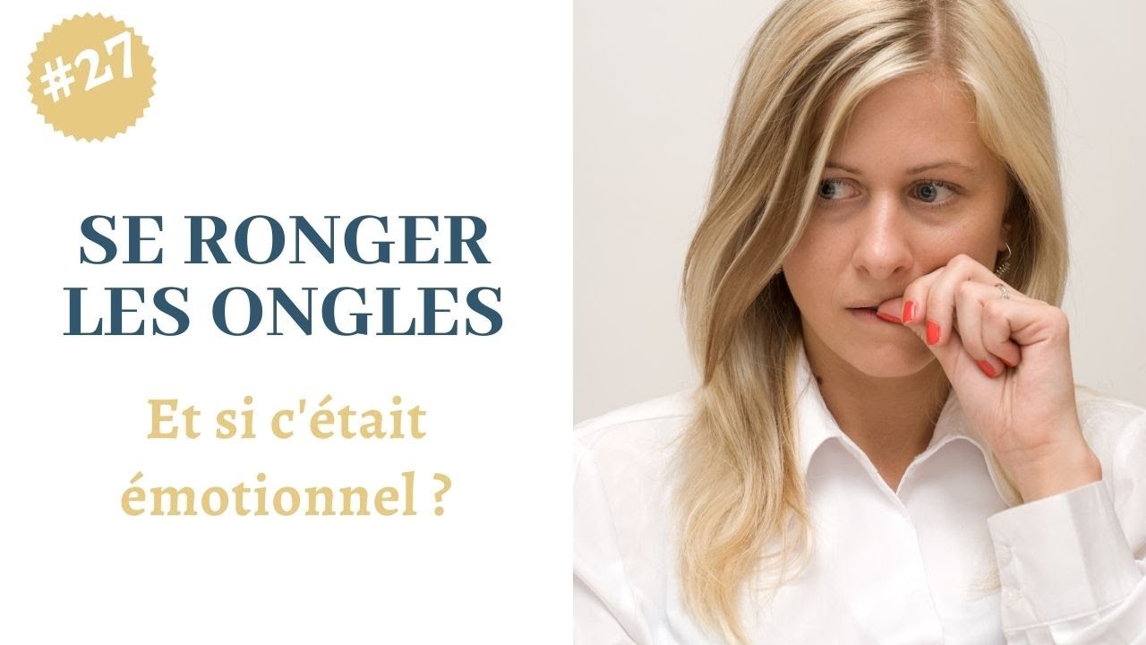 Se ronger les ongles : et si c'était émotionnel? - YouTube
