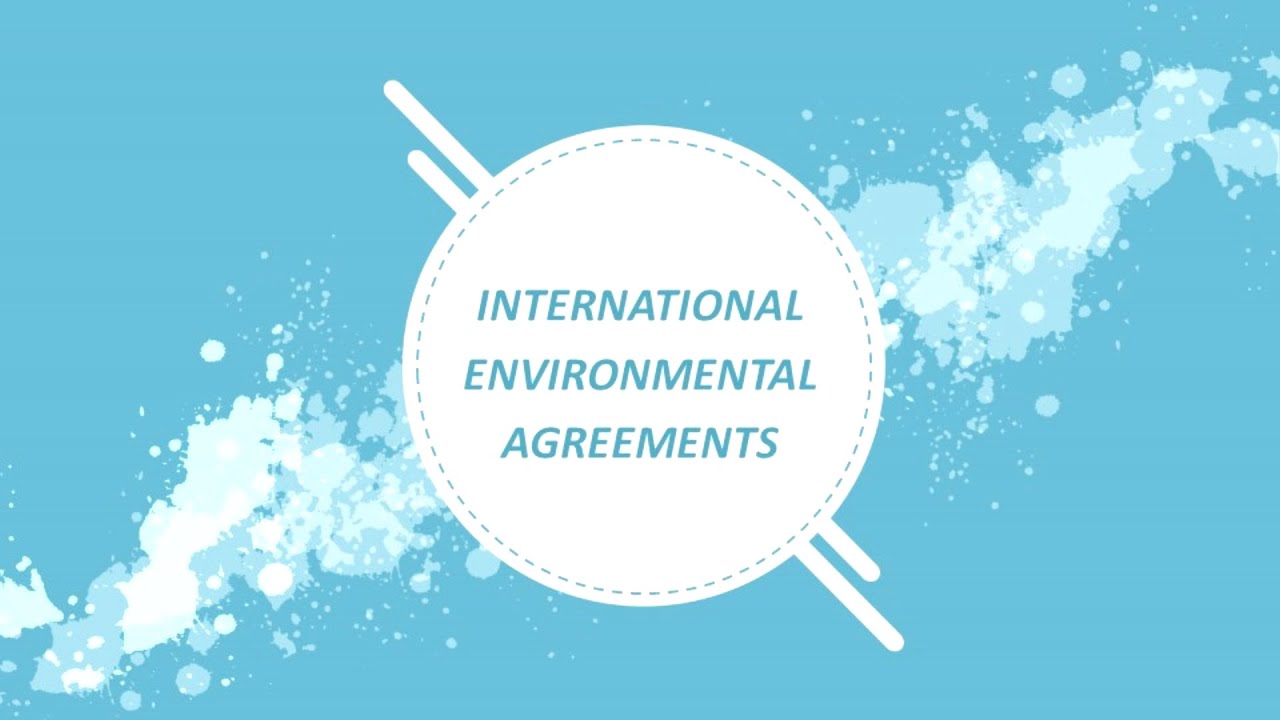 INTERNATIONAL ENVIRONMENTAL AGREEMENTS - YouTube