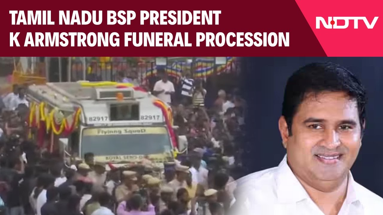 K Armstrong Death | Tamil Nadu BSP President K Armstrong Funeral ...