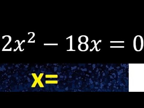 2x^2-18x=0 , ecuaciones cuadraticas , hallar x con exponente 2 - YouTube