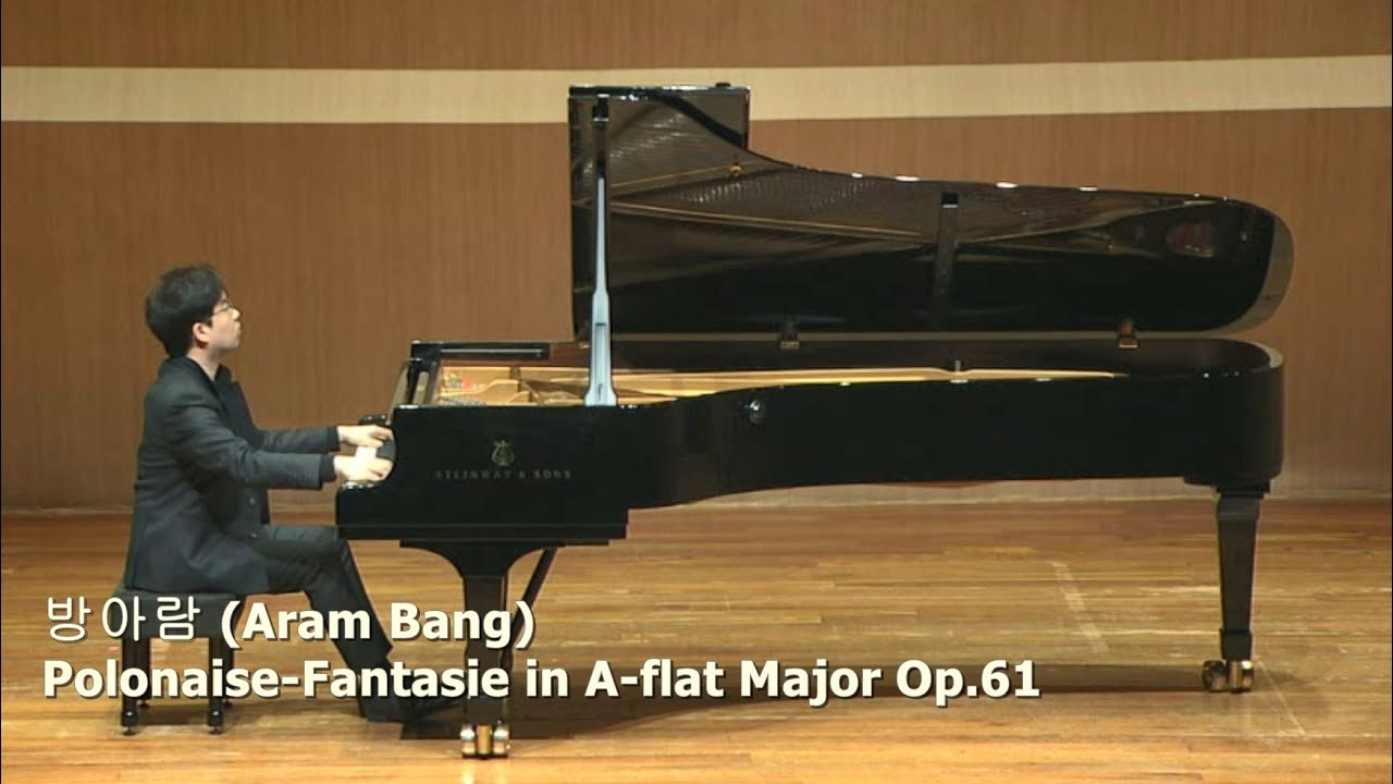 방아람|쇼팽 , 폴로네이즈 Op.61: 환상 폴로네이즈 [Aram Bang | F.Chopin Polonaise-Fantasie in A-flat Major Op.61 ...